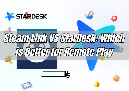 Steam Link VS StarDesk: Which is Better for Remote Play